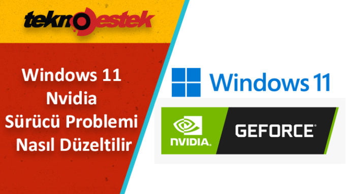 Windows 11 Nvidia Sürücü Problemi Nasıl Düzeltilir