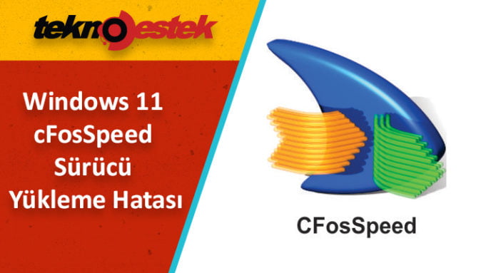 Windows 11 cFosSpeed S ürücü Yükleme Hatası Çözüm