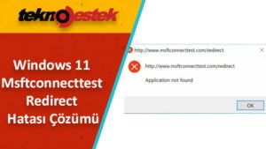 Windows 11 Msftconnecttest Redirect Hatası Çözümü