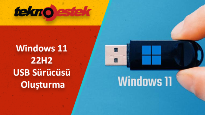 Windows 11 22H2 USB Sürücüsü Oluşturma
