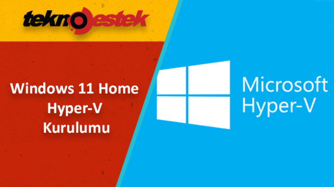 Windows 11 Home Hyper-V Kurulumu